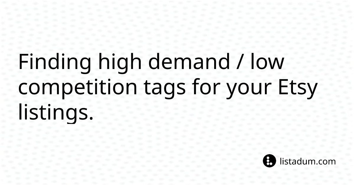 Finding high demand / low competition tags for your Etsy listings ...