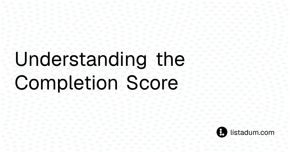 Understanding the Completion Score - Listadum Help Center