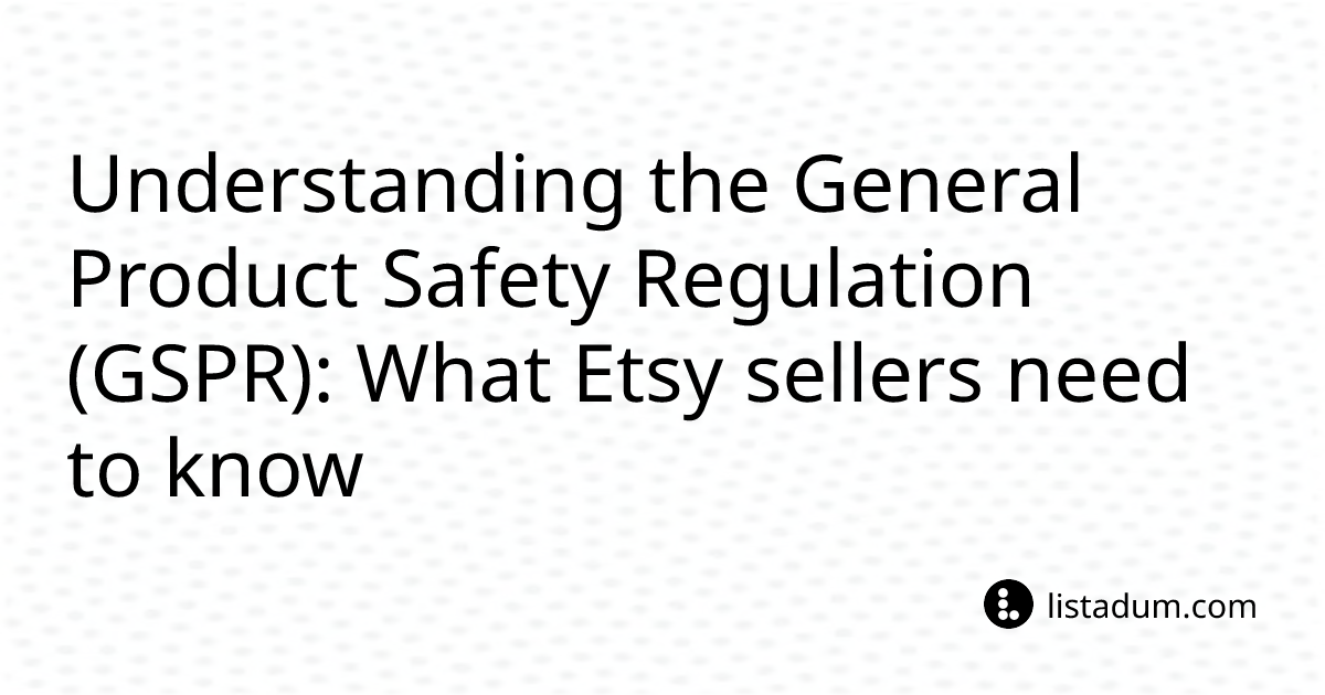 Understanding the General Product Safety Regulation (GSPR): What Etsy sellers need to know ...